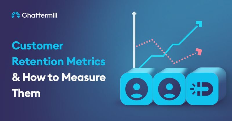 Customer Retention Metrics And How To Measure Them Chattermill